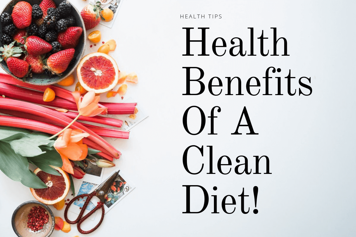 Unexpected Health Benefits Of A Clean Diet - BBstyles.net